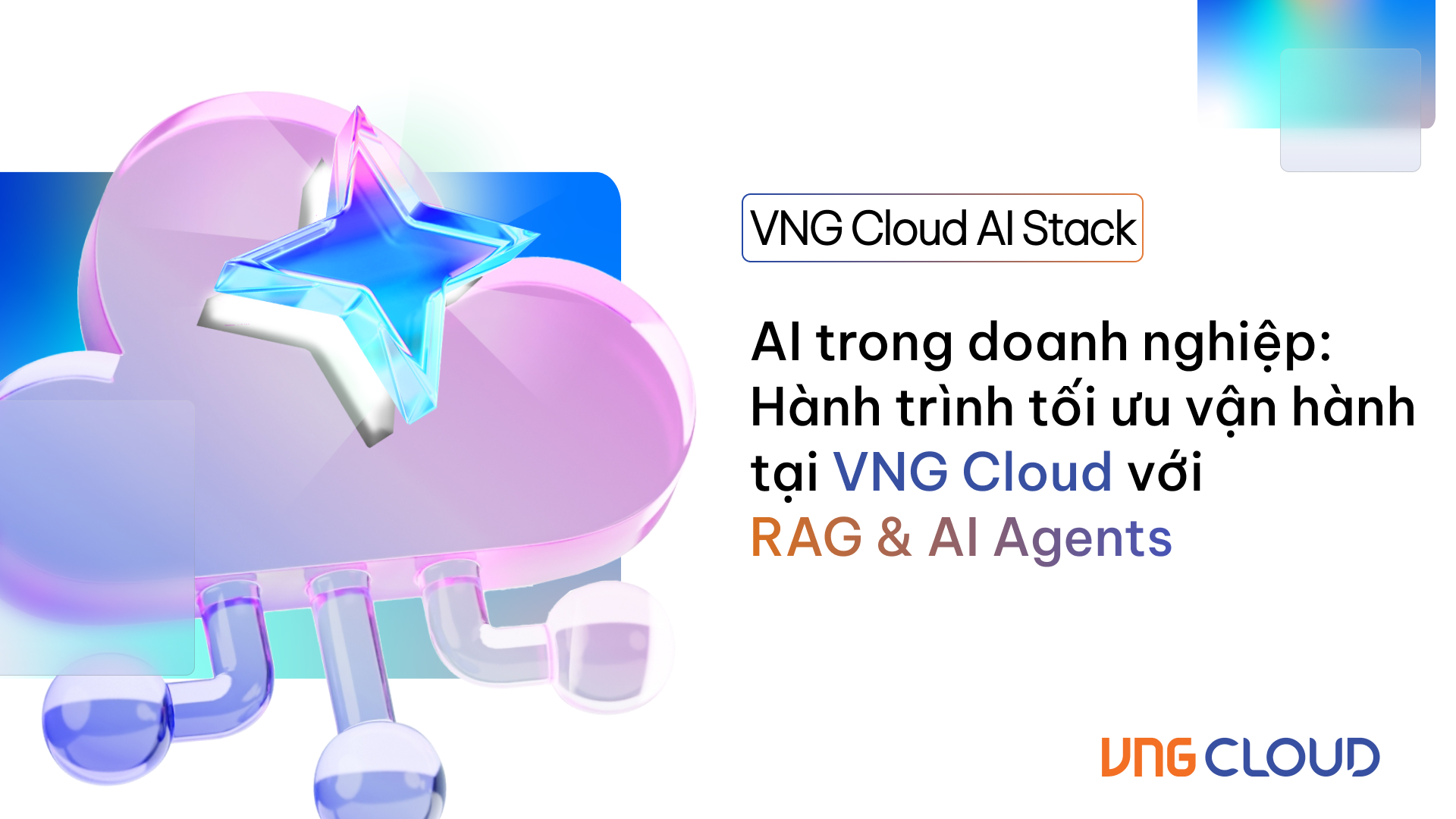 AI trong Doanh Nghiệp: Hành Trình Tối Ưu Vận Hành tại VNG Cloud với RAG & AI Agents | VNG Cloud